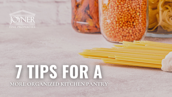 7 Tips For a More Organized Kitchen Pantry | Joyner Fine Properties