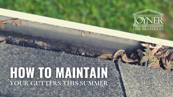 How to Maintain Your Gutters This Summer | Joyner Fine Properties