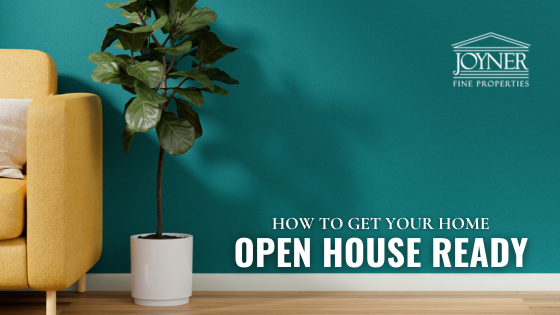 How to Get Your Home Open House Ready | Joyner Fine Properties