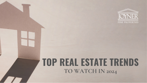 Top Real Estate Trends to Watch in 2024 | Joyner Fine Properties