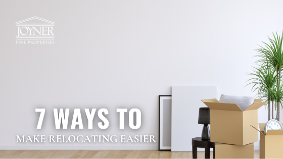 7 Ways to Make Relocating Easier | Joyner Fine Properties