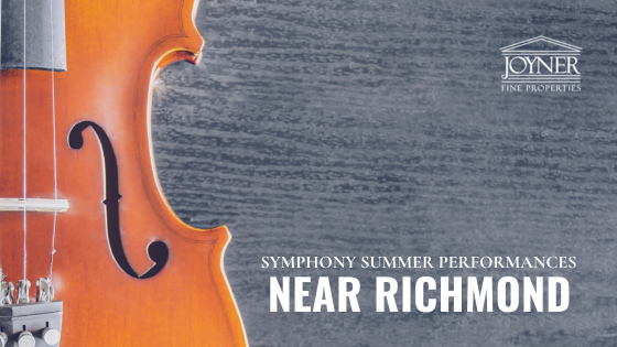 Symphony Summer Performances Near Richmond | Joyner Fine Properties