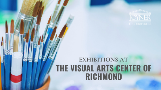 Exhibitions at the Visual Arts Center of Richmond | Joyner Fine Properties